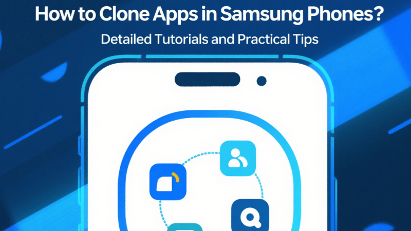 How to Clone App in Samsung Phones: Step-by-Step Guide